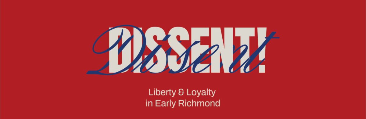 Dissent! Liberty & Loyalty in Early Richmond - The Valentine Museum
